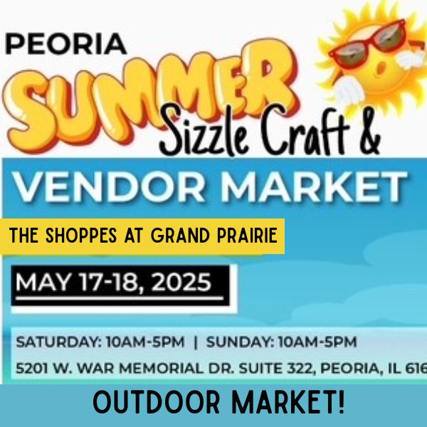 Peoria Summer Sizzle Craft & Vendor Market at The Shoppes!! | The ...
